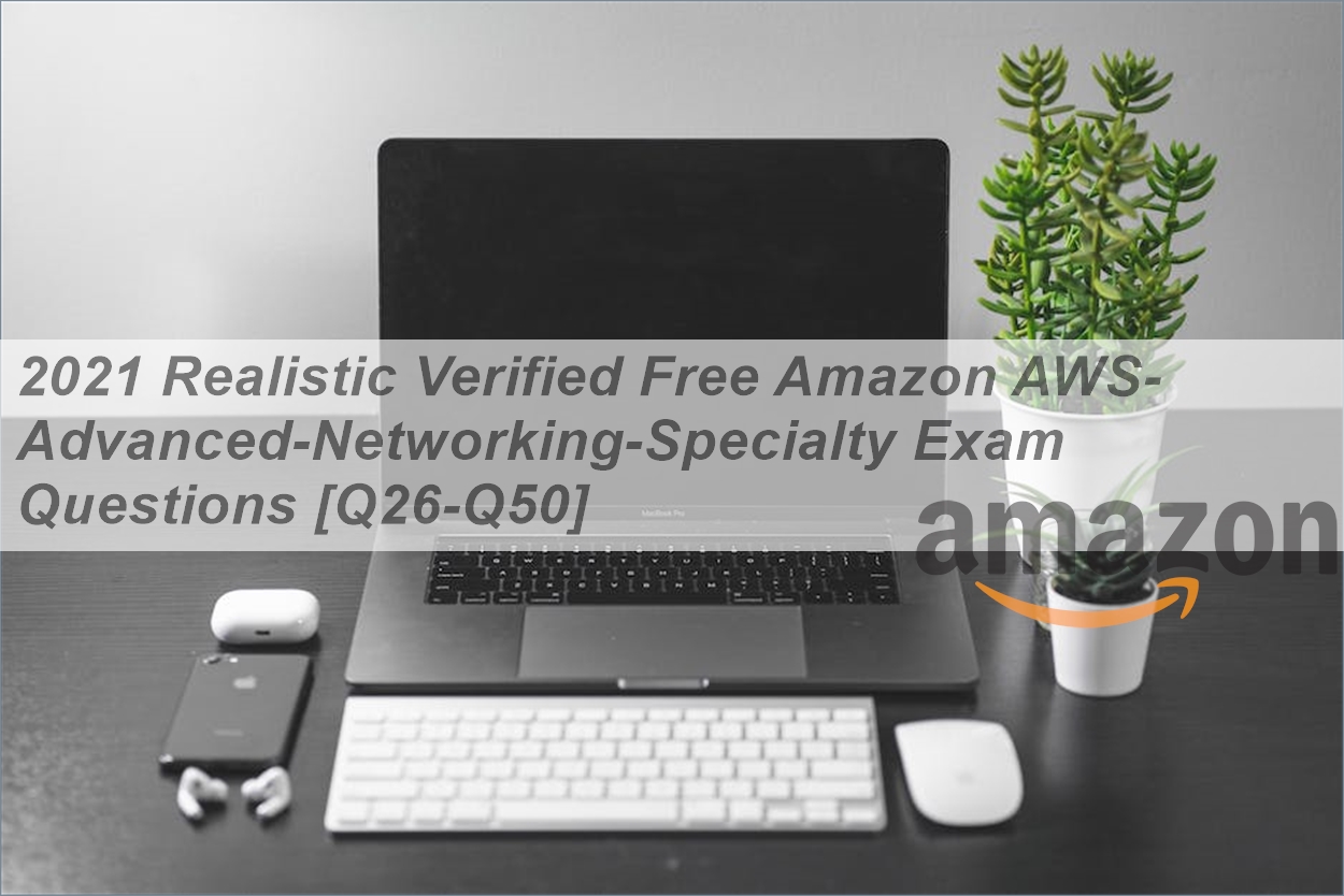 2021 Realistic Verified Free Amazon AWS-Advanced-Networking-Specialty ...